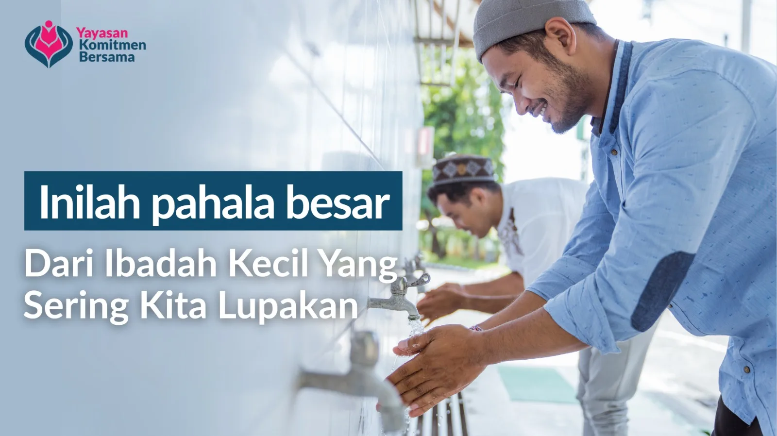Pahala Besar dari Ibadah Ringan yang Sering Kita Lupakan - Yayasan ...